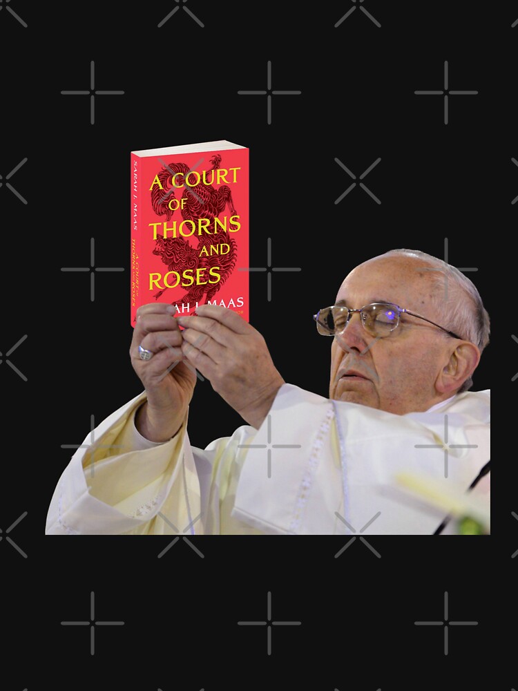 "A Court Of Thorns And Roses Pope Meme" Classic T-Shirt for Sale by ...