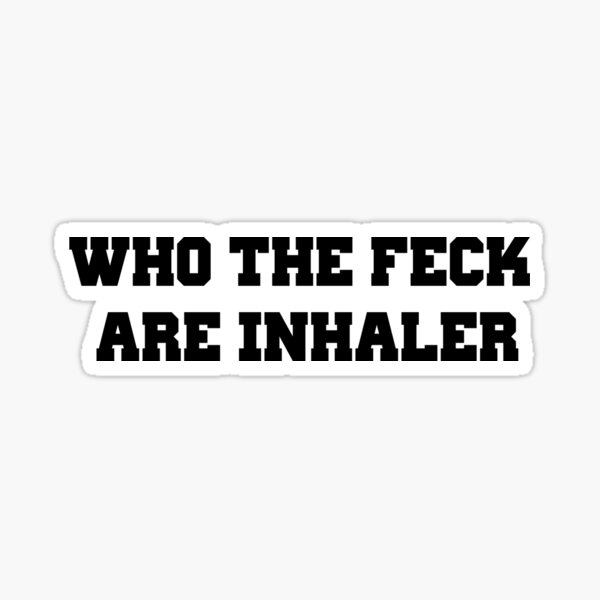 "Who the feck are Inhaler" Sticker for Sale by Fairiestickers | Redbubble