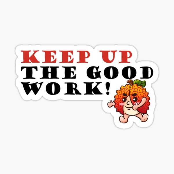 Keep Up The Good Work Sticker