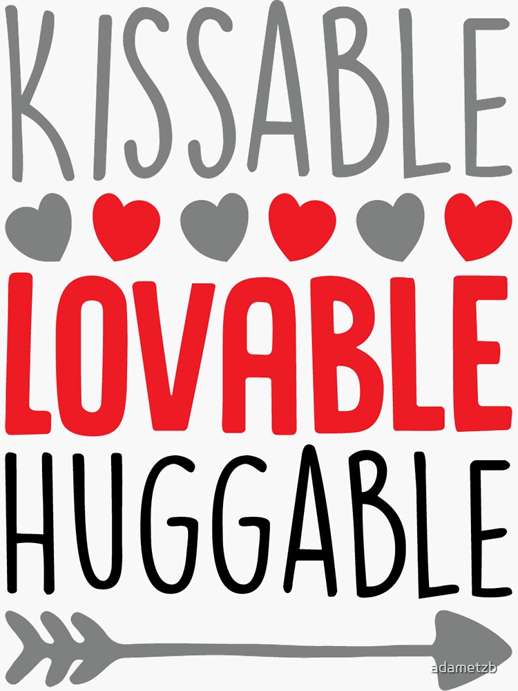 "Kissable Lovable Huggable" Sticker for Sale by adametzb | Redbubble