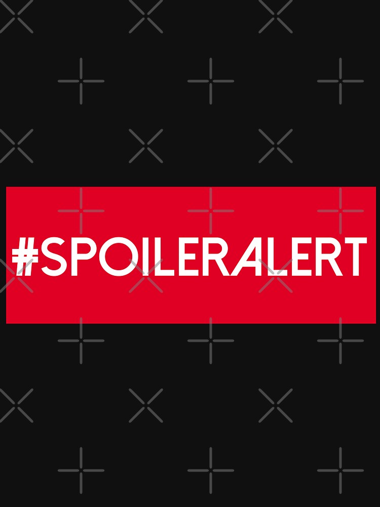 "Spoiler Alert" T-shirt for Sale by Celesten | Redbubble | spoiler t ...