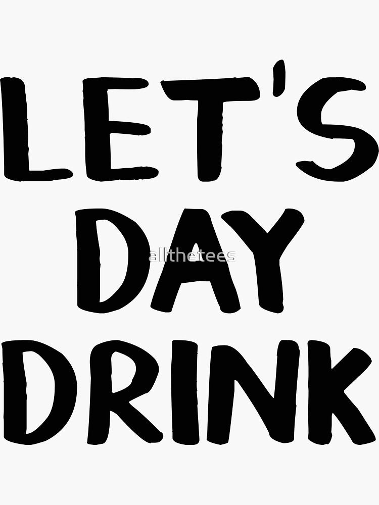"Let's day drink" Sticker for Sale by allthetees | Redbubble