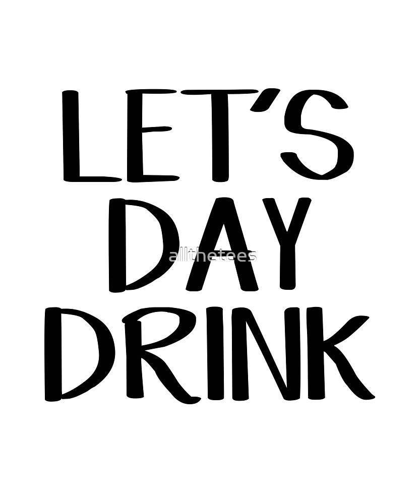 "Let's day drink" by allthetees | Redbubble