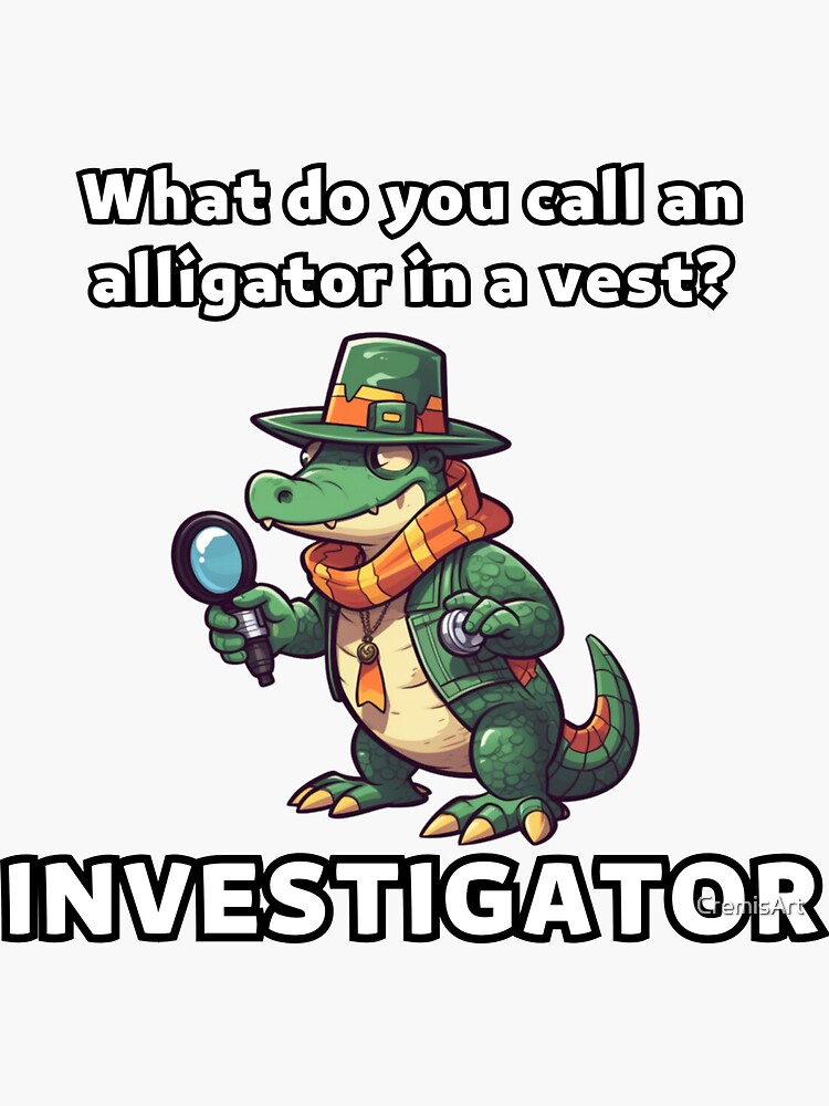 "Investigator, Aligator, Meme, Funny Quote" Sticker for Sale by ...