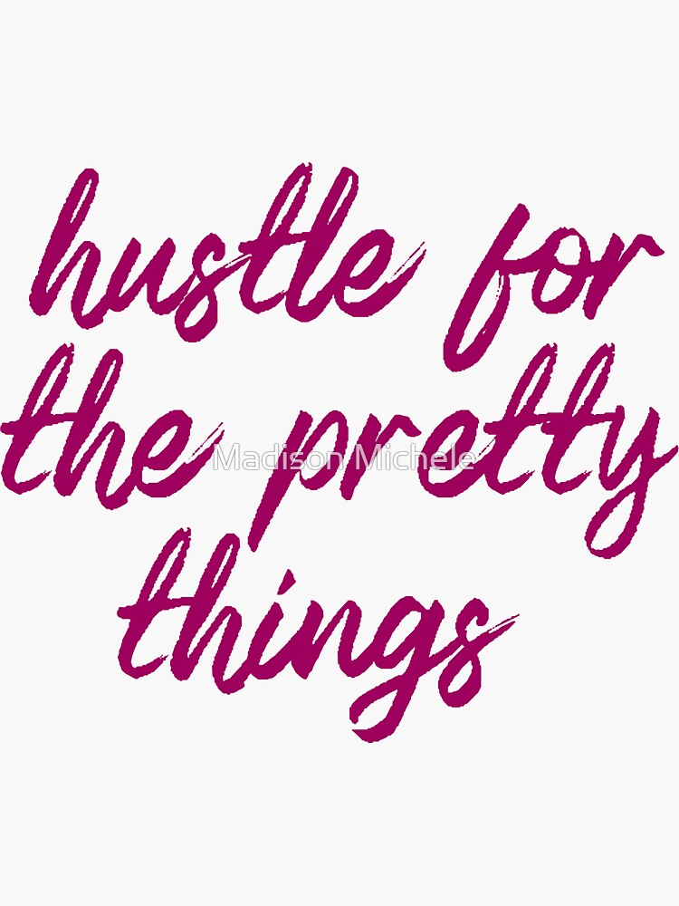 "hustle for the pretty things" Sticker for Sale by maddiepeacock ...