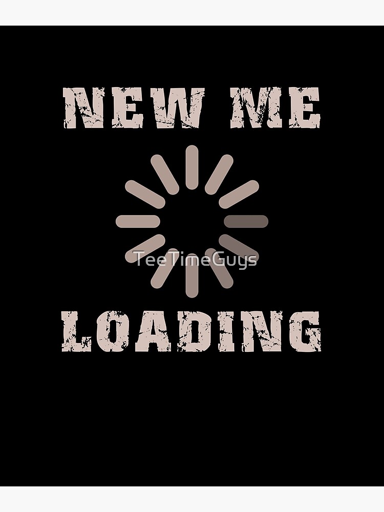"New Me Loading V2" Poster for Sale by TeeTimeGuys | Redbubble