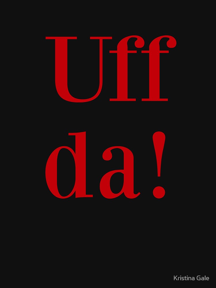 "Uff da!" T-shirt by KristinaGale | Redbubble | uff da t-shirts ...