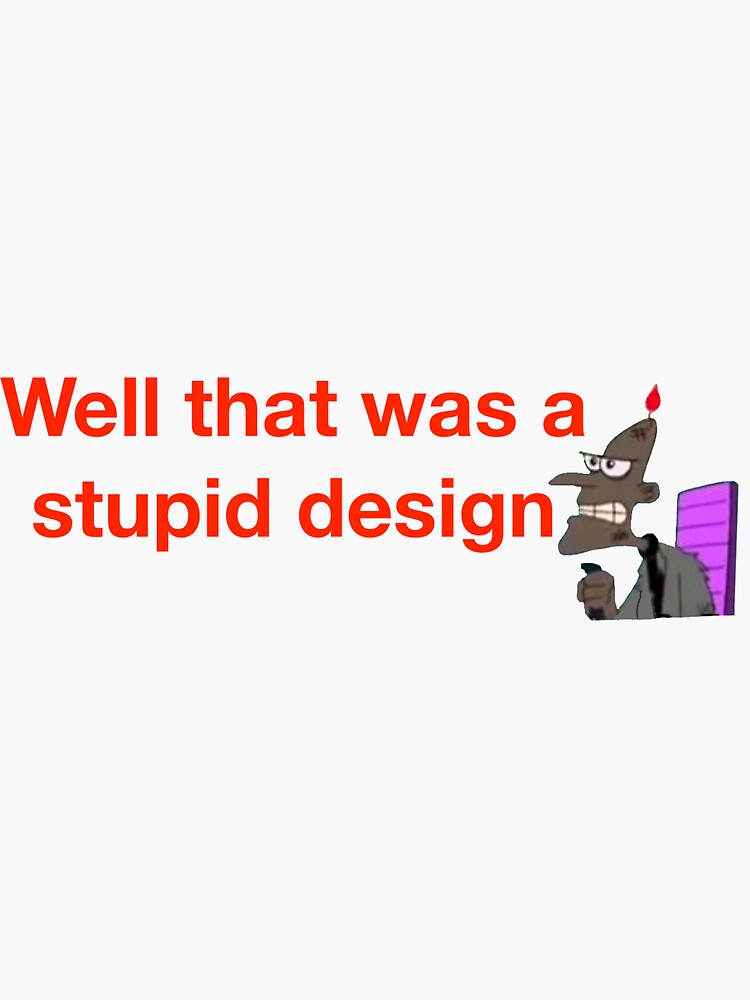 "Well That Was a Stupid Design" Sticker for Sale by Garrart1 | Redbubble