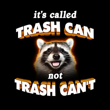 "it's trash CAN not trash CAN'T wholesome cute raccoon meme" Essential ...