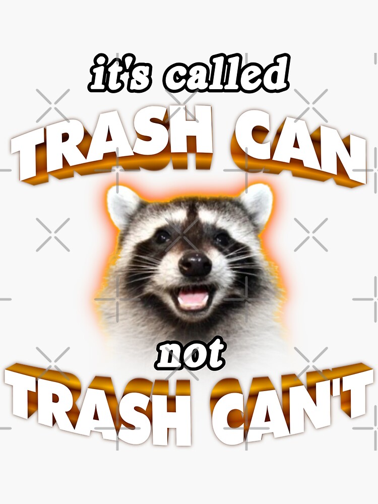 "it's trash CAN not trash CAN'T wholesome cute raccoon meme" Sticker ...