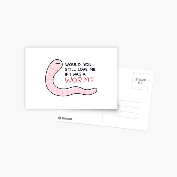 "Would you still love me if I was was a worm?" Postcard for Sale by cheezup | Redbubble