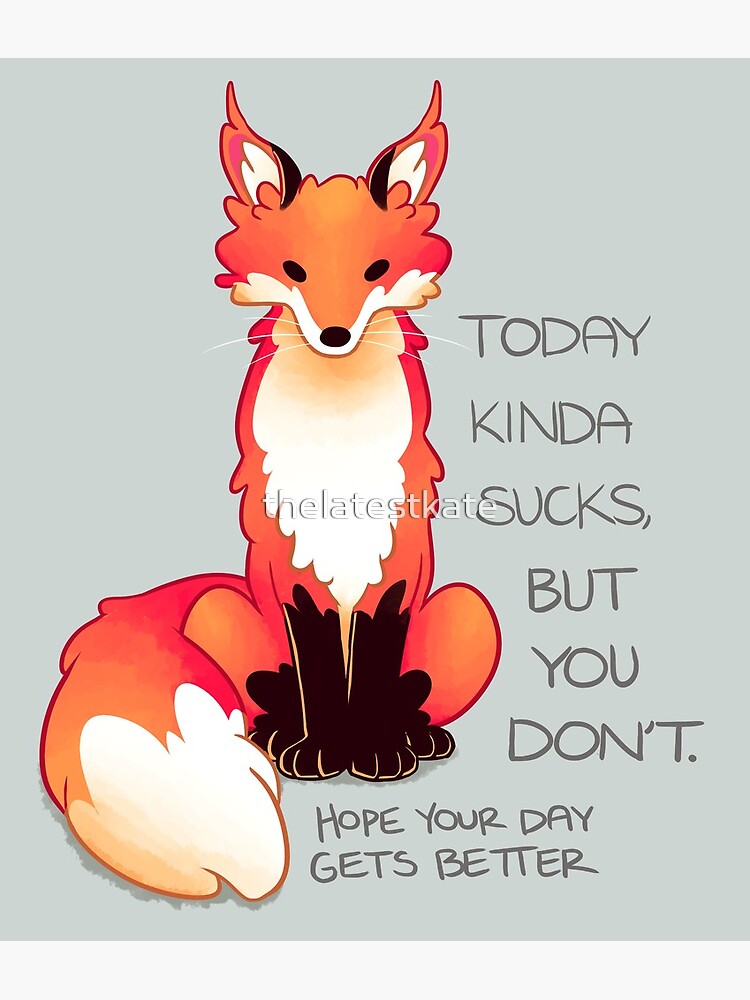 ""Today Kinda Sucks But You Don't" Fox" Canvas Print by thelatestkate ...