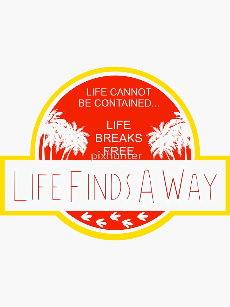 "Life Finds A Way" Sticker for Sale by pixhunter | Redbubble