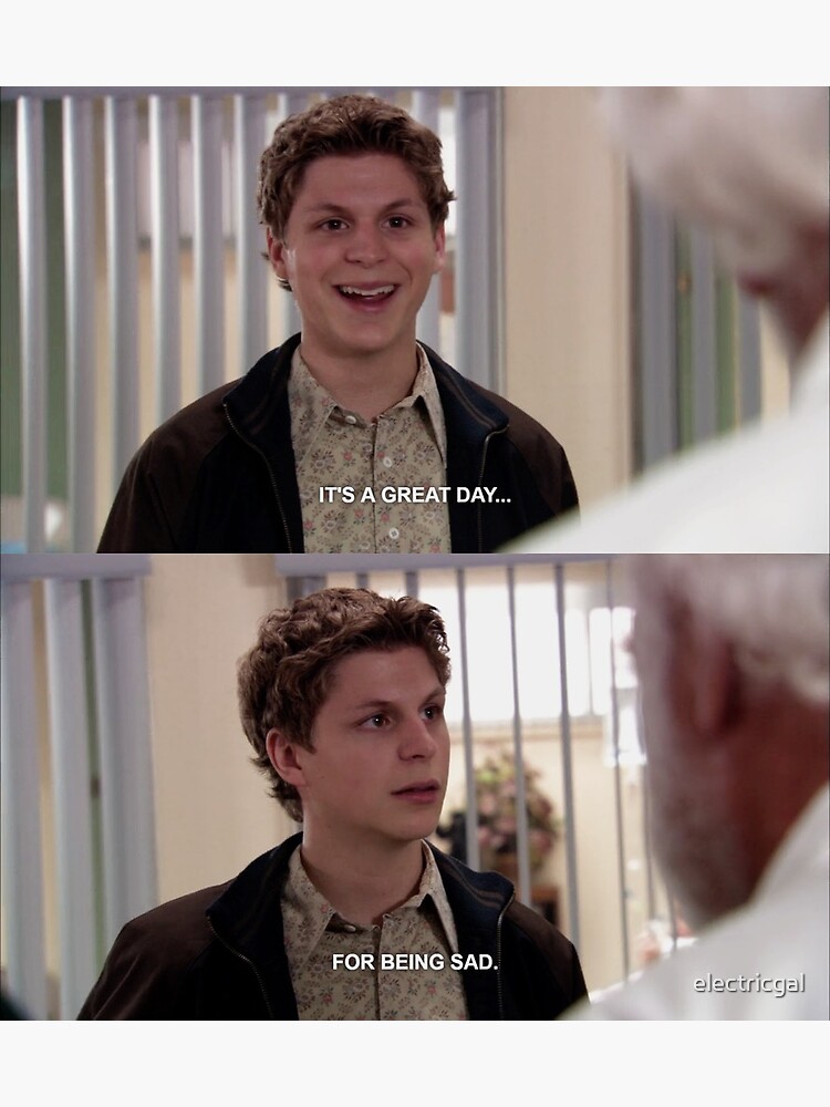 "arrested development - it's a great day for being sad" Art Print by ...