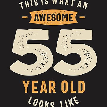 "This Is What An Awesome 55 Year Old Looks Like - 55 Birthday" Poster ...