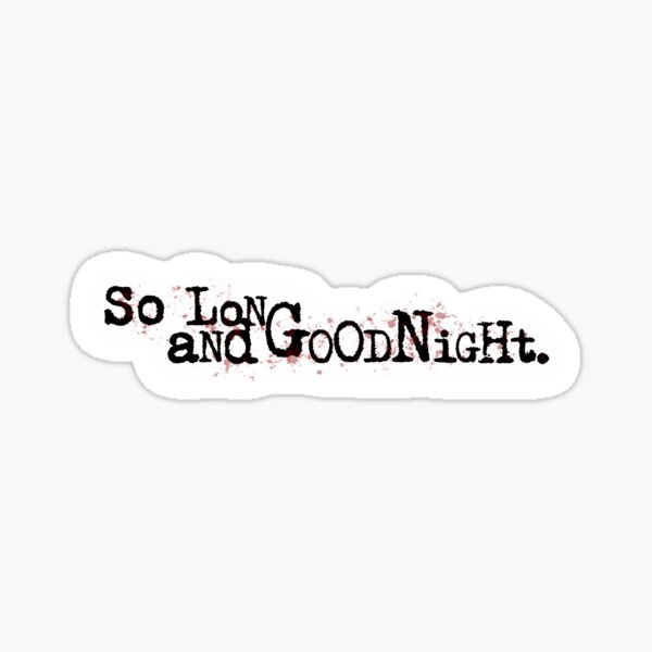 "So Long and Goodnight" Sticker for Sale by tenderchomps | Redbubble