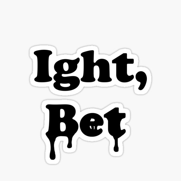"Ight, Bet" Sticker for Sale by BDomDesigns | Redbubble