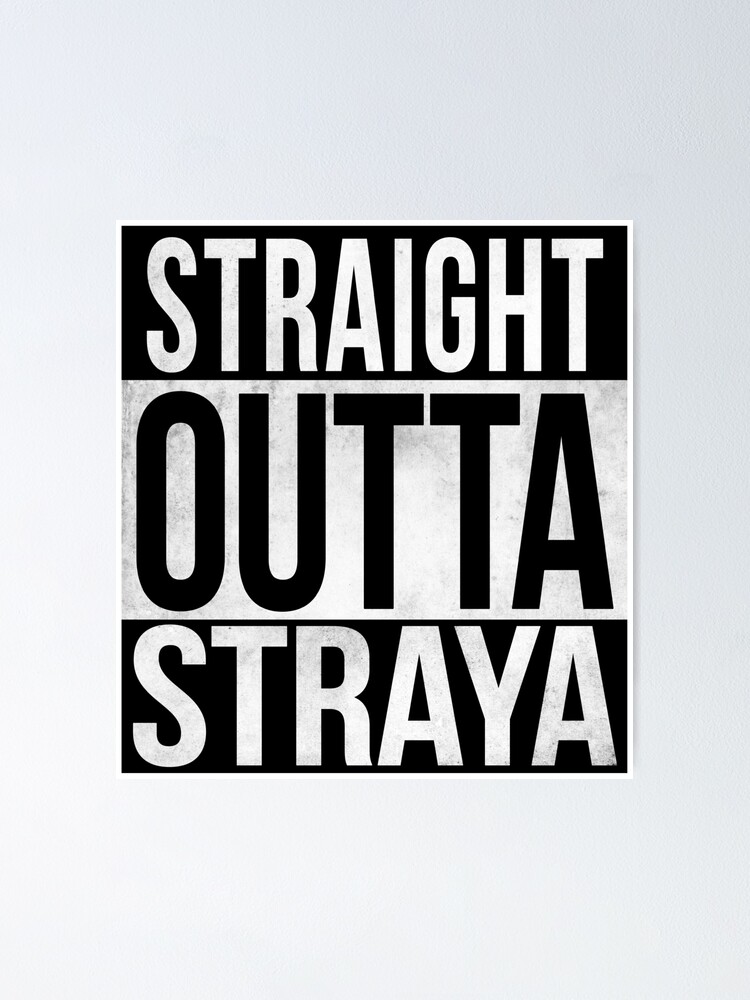 "Straight Outta Straya" Poster by dylanmorgan | Redbubble