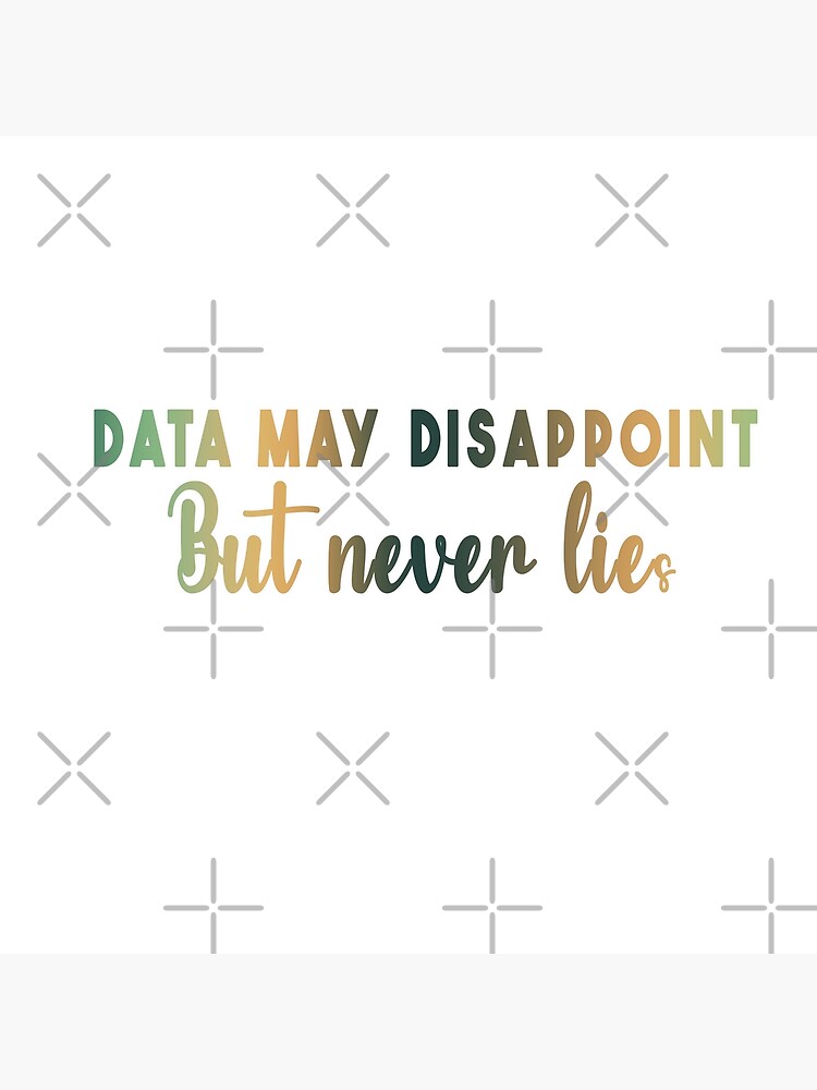 "Data may disappoint but never lie, data analyst and data scientist ...