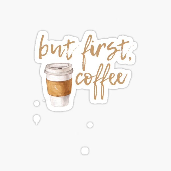 "But first, coffee" Sticker for Sale by maddiepeacock | Redbubble