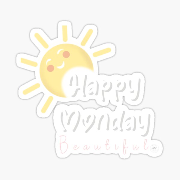 "'Happy Monday Beautiful' Sticker" Sticker for Sale by Bethany-Rachel ...