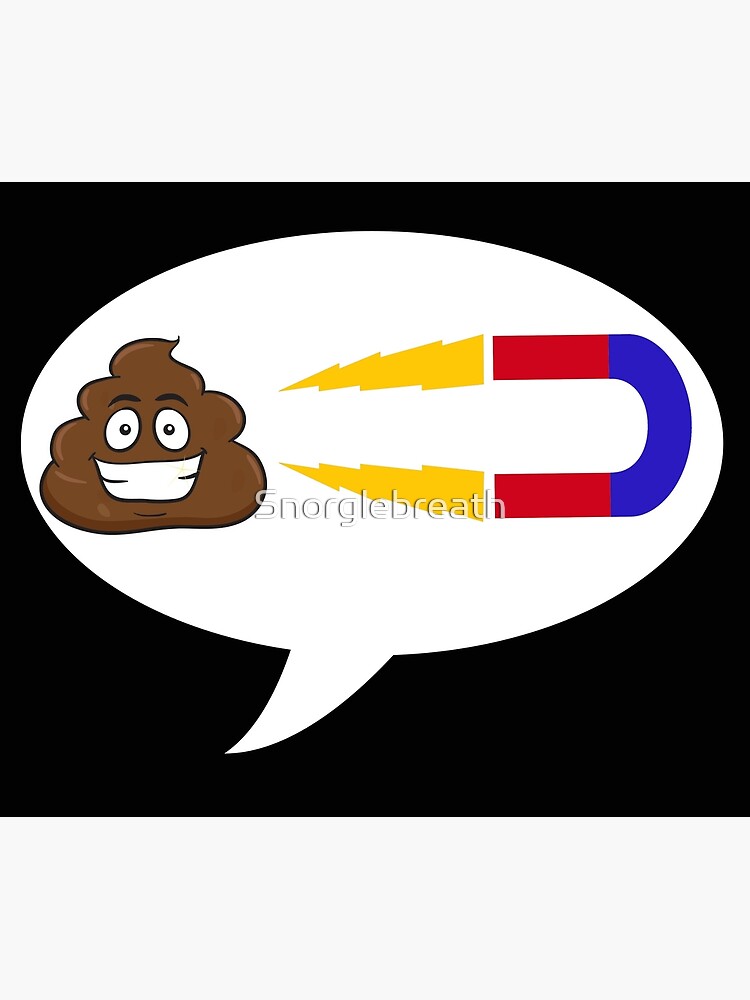 "Poop Magnet" Poster for Sale by Snorglebreath | Redbubble