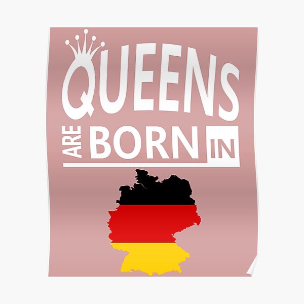 "Germany Born Queens German Pride Woman Birthday" Poster by smily-tees ...