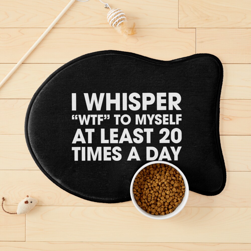 "I Whisper "WTF" To Myself" Greeting Card for Sale by Christopher ...