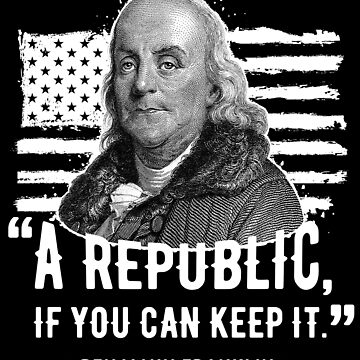 "A Republic If You Can Keep It • Benjamin Franklin Quote" Art Board ...