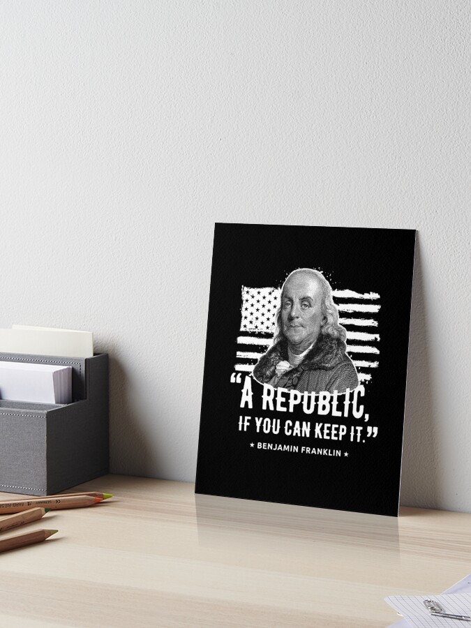 "A Republic If You Can Keep It • Benjamin Franklin Quote" Art Board ...