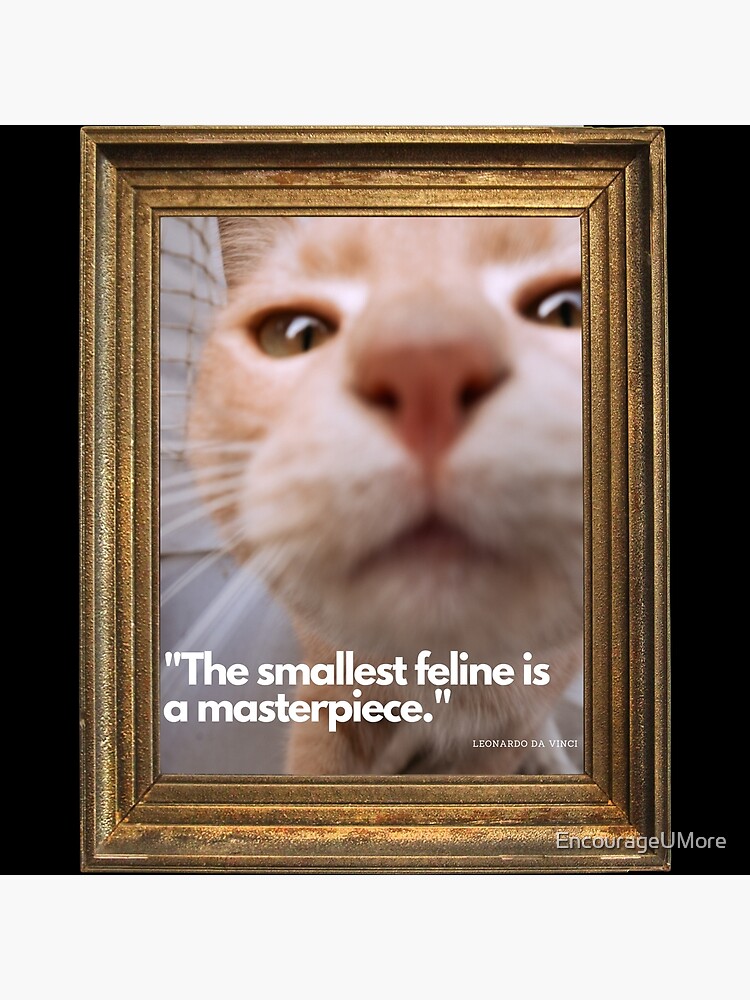"The Smallest Feline Is A Masterpiece." - Leonardo Da Vinci Premium ...