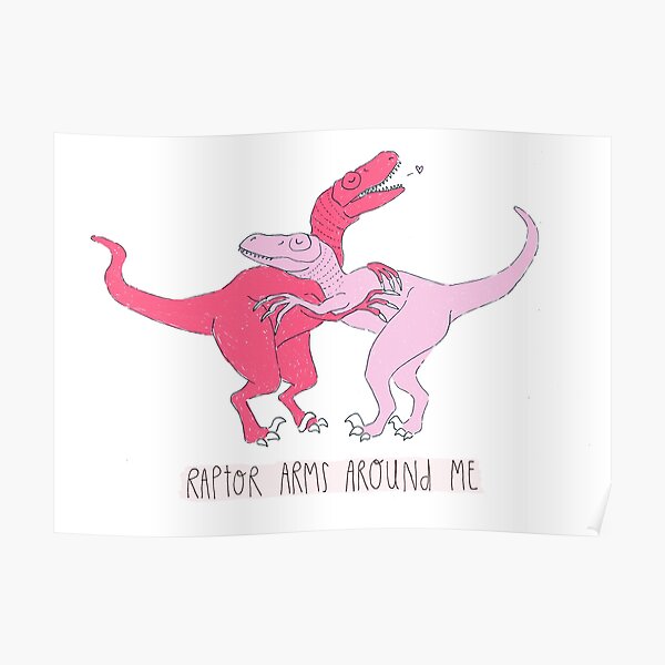 "raptor arms around me funny dinosaur pun valentines day design" Poster ...