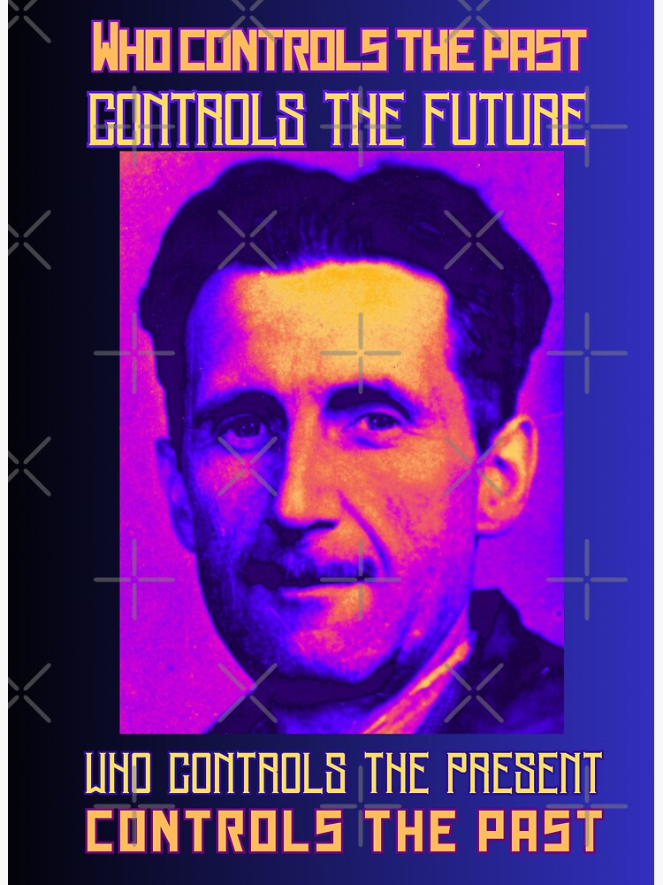 "George Orwell portrait and quote: Who controls the past controls the ...