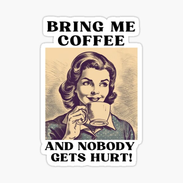 "Bring me coffee and nobody gets hurt" Sticker for Sale by CremisArt ...