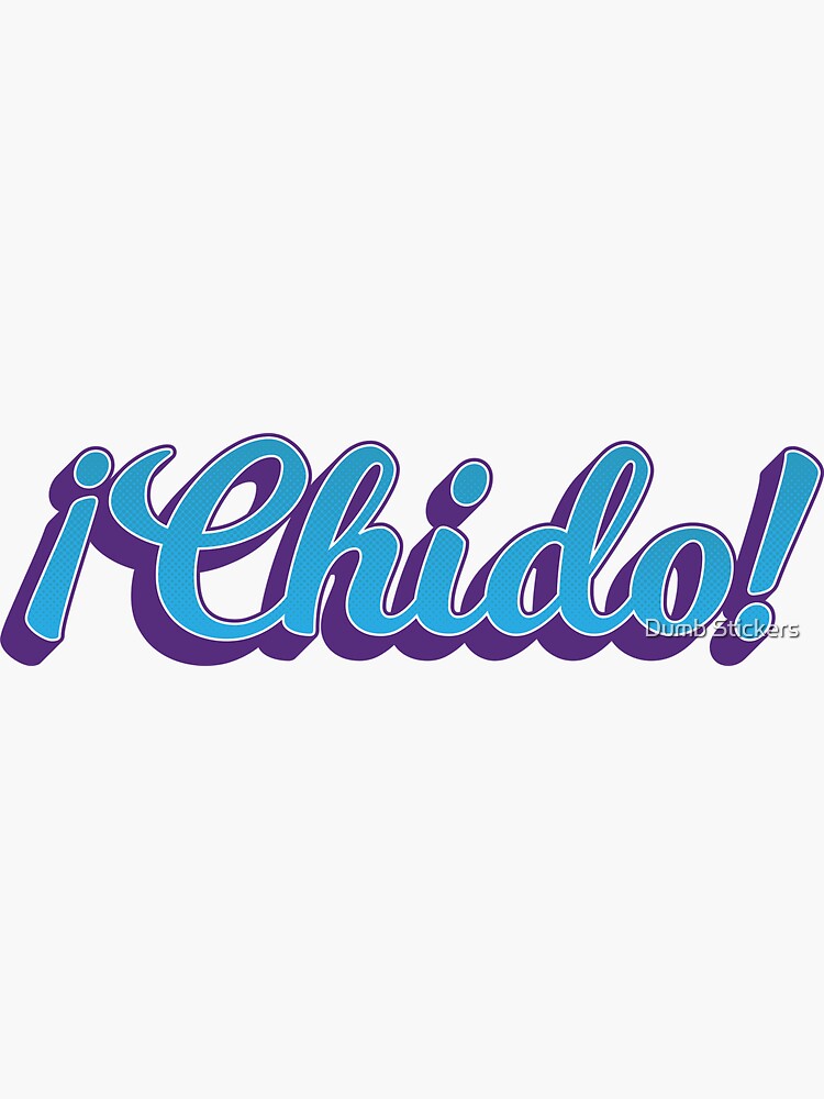 "Chido" Sticker for Sale by eltoro79 | Redbubble