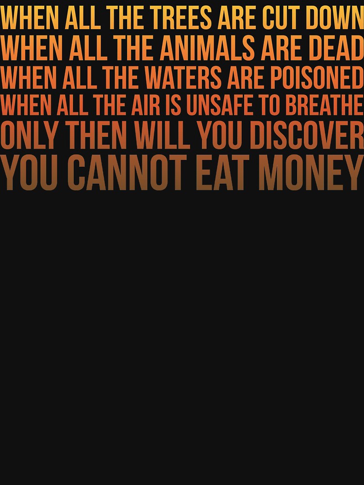 "You Cannot Eat Money" T-shirt for Sale by JRsTees | Redbubble | money ...