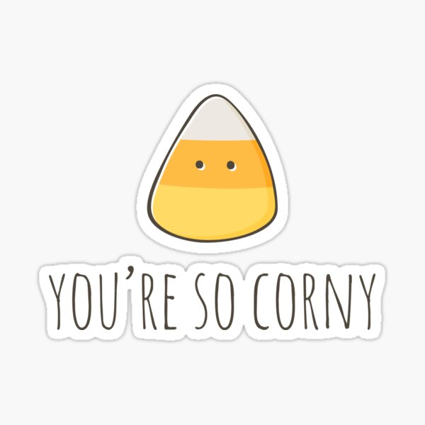 "You're so corny" Sticker for Sale by myndfart | Redbubble