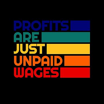 "Leftist Karl Marx Quote - Anti Capitalism - Profits Are Just Unpaid ...