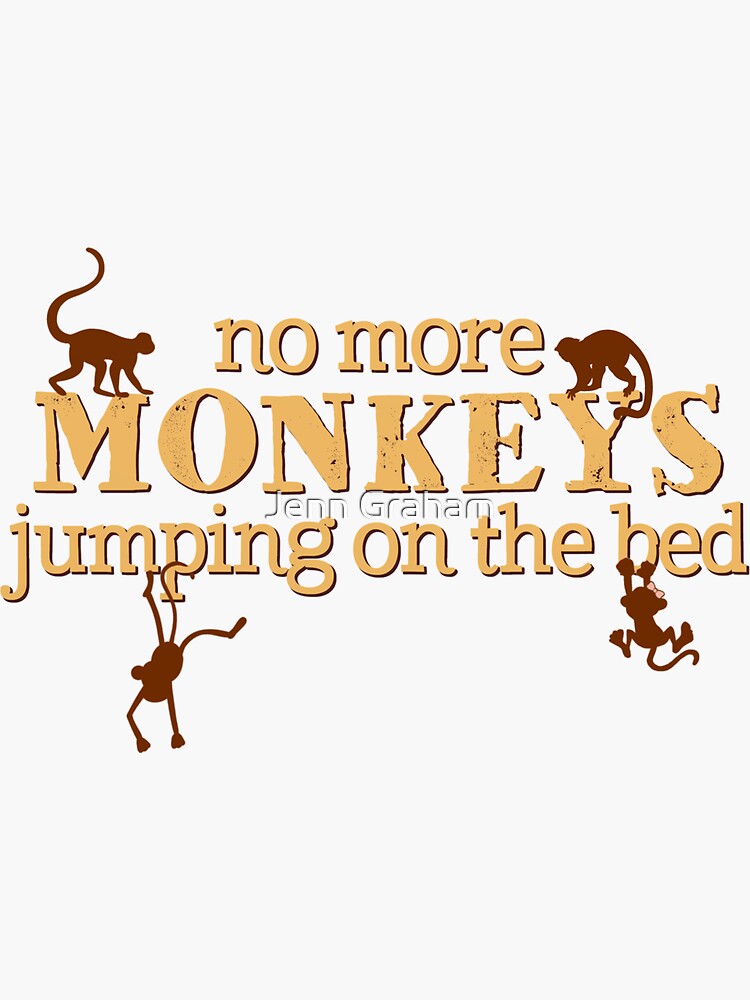 "No More Monkeys Jumping On The Bed" Sticker by Jennstuff | Redbubble