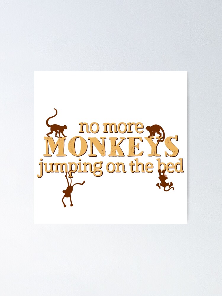 "No More Monkeys Jumping On The Bed" Poster for Sale by Jenn Graham ...
