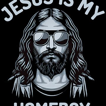 "Jesus is my Homeboy - Jesus Christ" Sticker for Sale by deaconba ...
