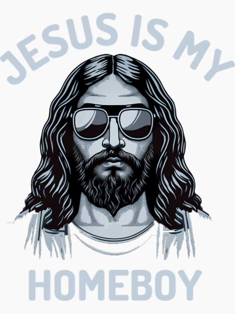 "Jesus is my Homeboy - Jesus Christ" Sticker for Sale by deaconba ...