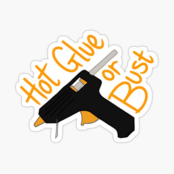 "Hot Glue or Bust" Sticker for Sale by rascal-co | Redbubble