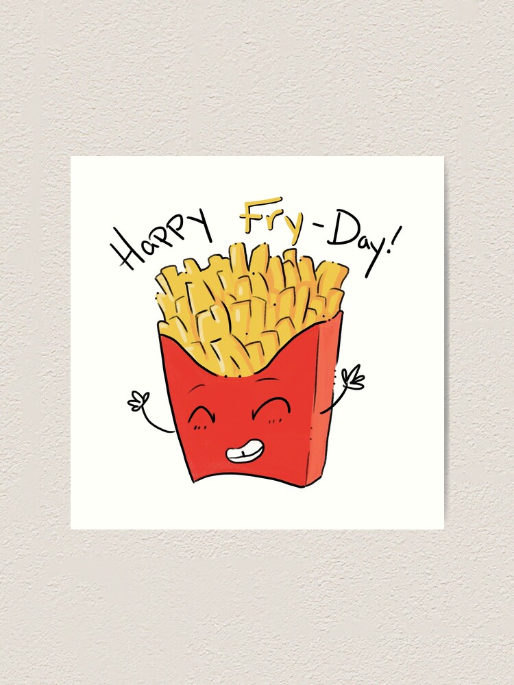 "Happy Fry-day!" Art Print for Sale by laurenreedart | Redbubble