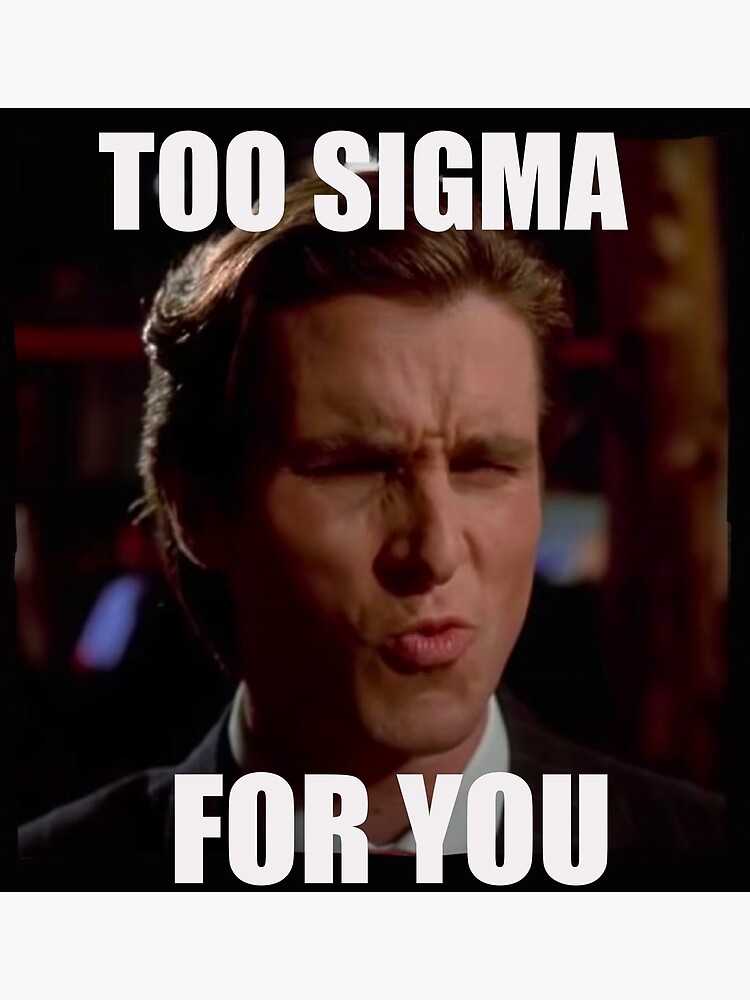 "Too Sigma Meme" Poster for Sale by gage-m | Redbubble