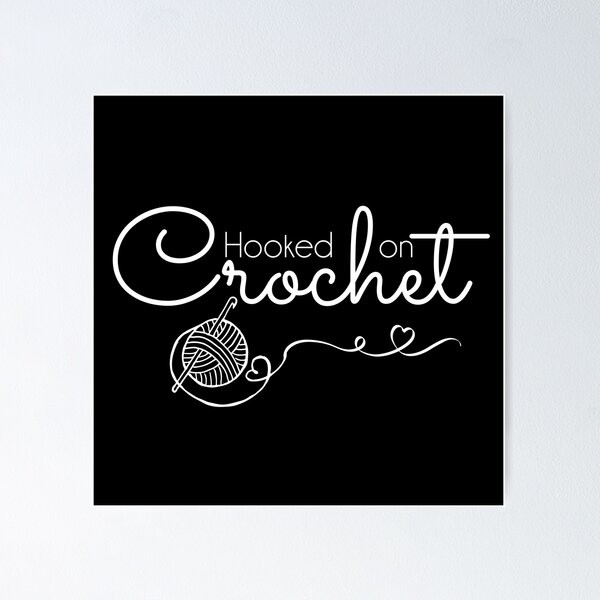 "Hooked on Crochet - white text" Poster for Sale by aliveinmiddle ...