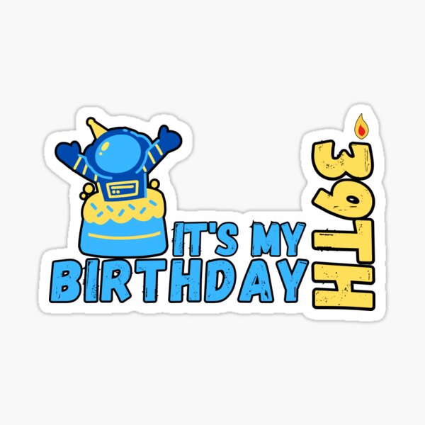 "IT'S MY 39TH BIRTHDAY" Sticker for Sale by mukuljindal | Redbubble