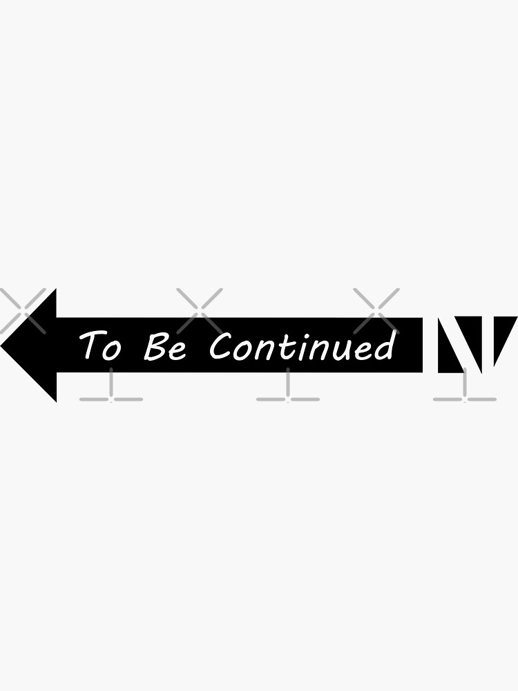 "To Be Continued" Sticker for Sale by Redkiwii | Redbubble