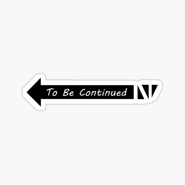 "To Be Continued" Sticker for Sale by Redkiwii | Redbubble