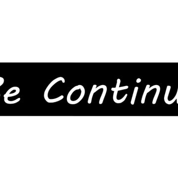 "To Be Continued" Sticker for Sale by Redkiwii | Redbubble